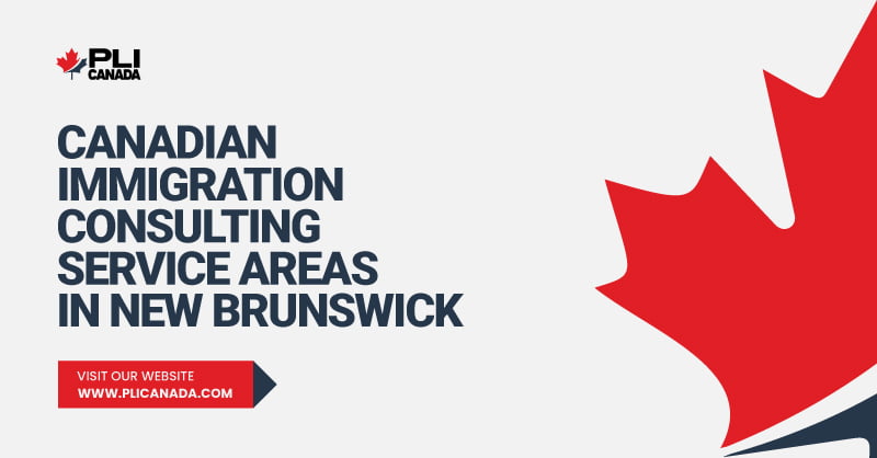 Canadian Immigration Consulting Service Areas in New Brunswick | PLI Canada